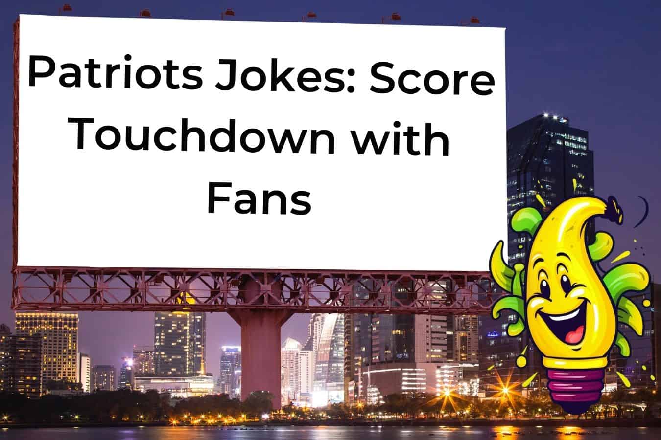 75 Hilarious New England Patriots Jokes That Will Score a Touchdown ...