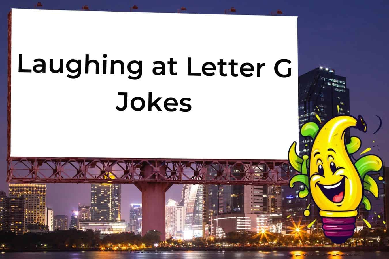 75 Hilarious Jokes About the Letter G You Can't Help But Laugh At ...